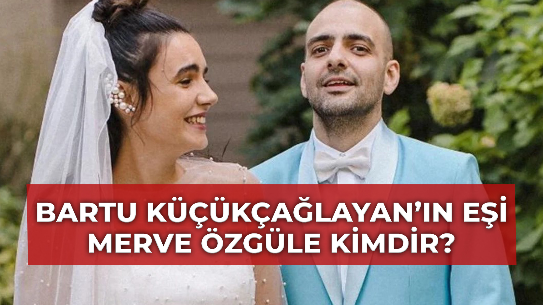 Merve Özgüle Kim? Bartu Küçükçağlayan Eşi Ne İş Yapıyor? - Antalya ...
