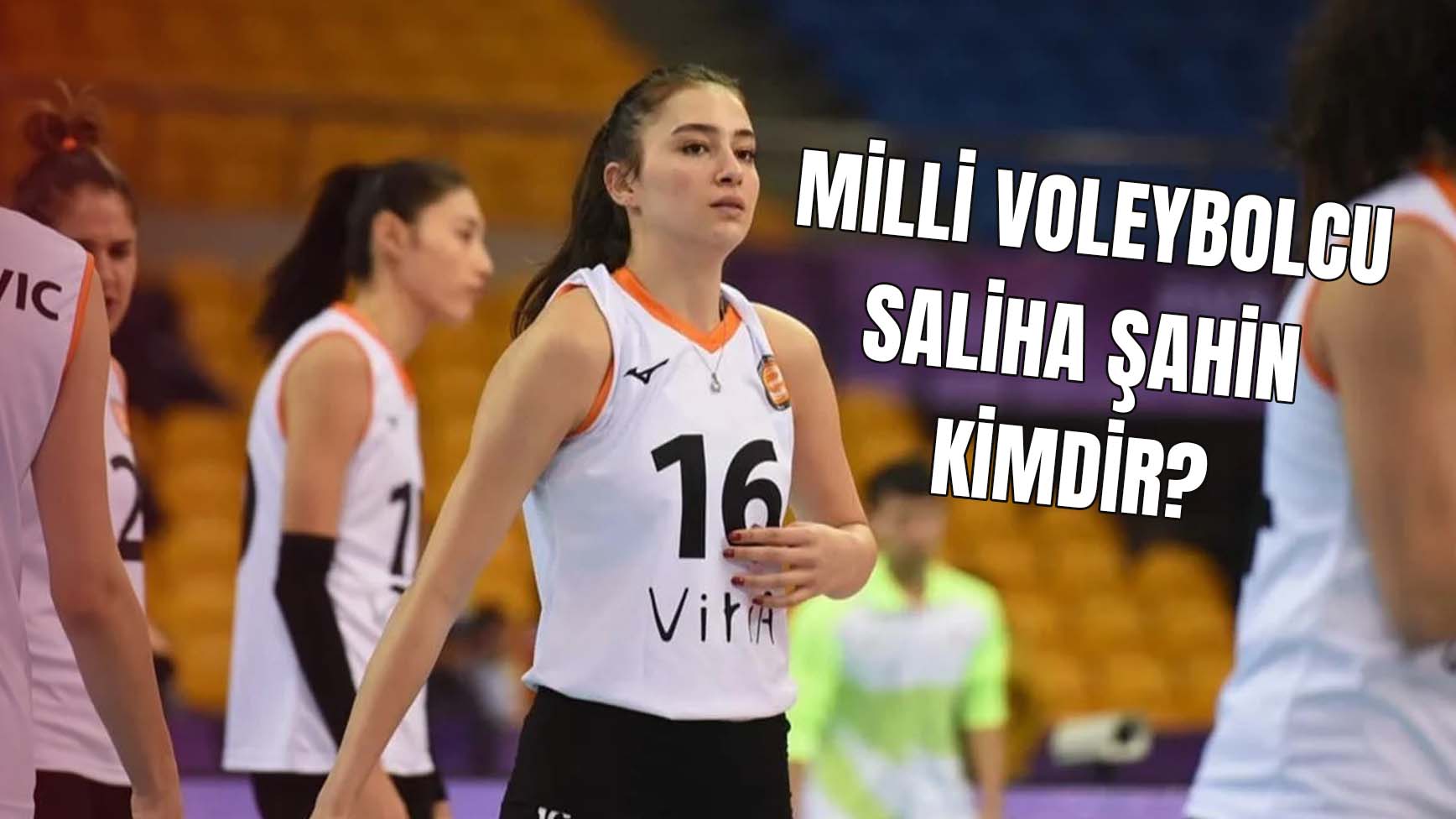 Voleybolcu Saliha Şahin Kimdir? Boyu Kaç? Milli Takımda Neden Yok ...
