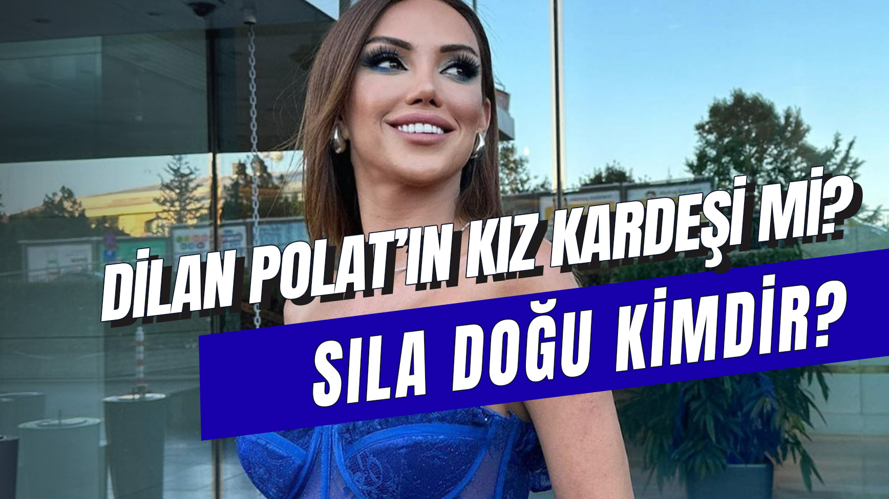 Sıla Doğu Kimdir? Dilan Polat'ın Kardeşi Mi? Kaç Yaşında? - Antalya ...