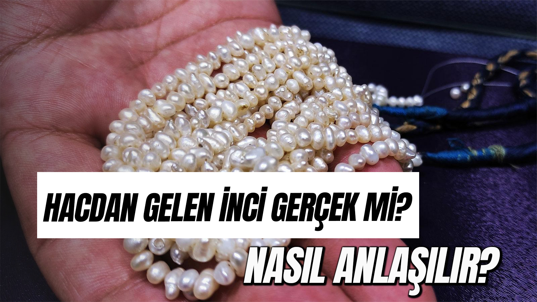 Hacdan Gelen İnci Gerçek Mi? Orijinal İnci Nasıl Anlaşılır? - Antalya ...