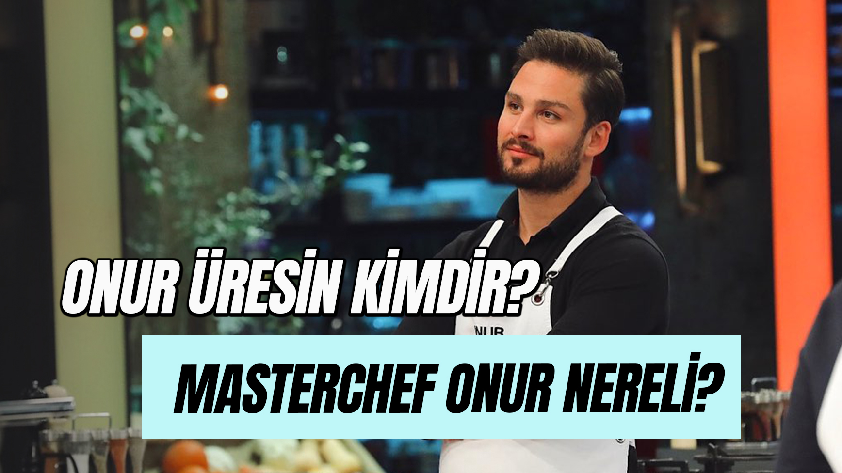 Masterchef Onur Nereli? Onur Üresin Kimdir? - Antalya Körfez Gazetesi
