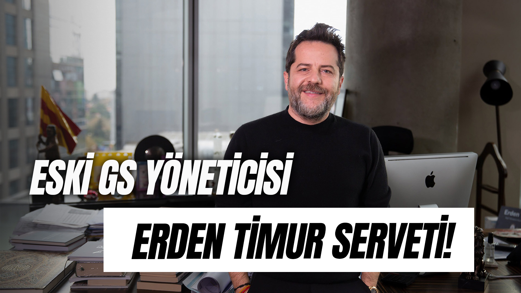 Erden Timur Serveti! Eski Galatasaray SK Yöneticisi Kaç Yaşında ...