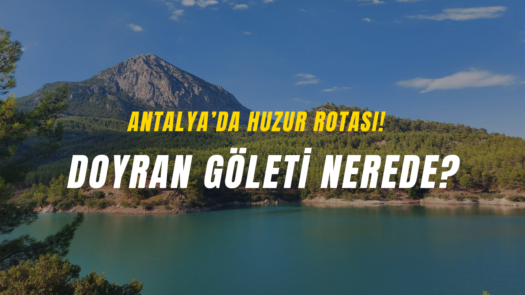 Antalya’da Gürültüden Uzak Bir Rota Arayanlar Buraya! Doyran Göleti ...