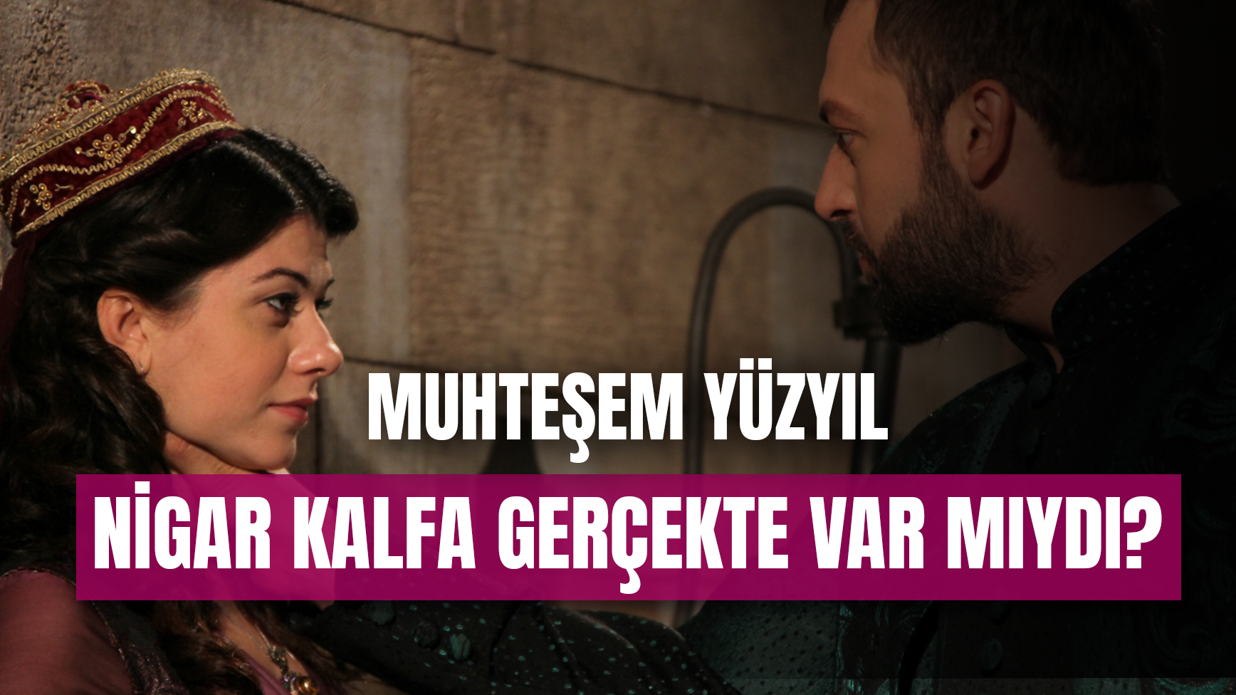 Nigar Kalfa Gerçekte Var Mı? Hangi Bölümde Ölüyor? Karakter Hakkında ...