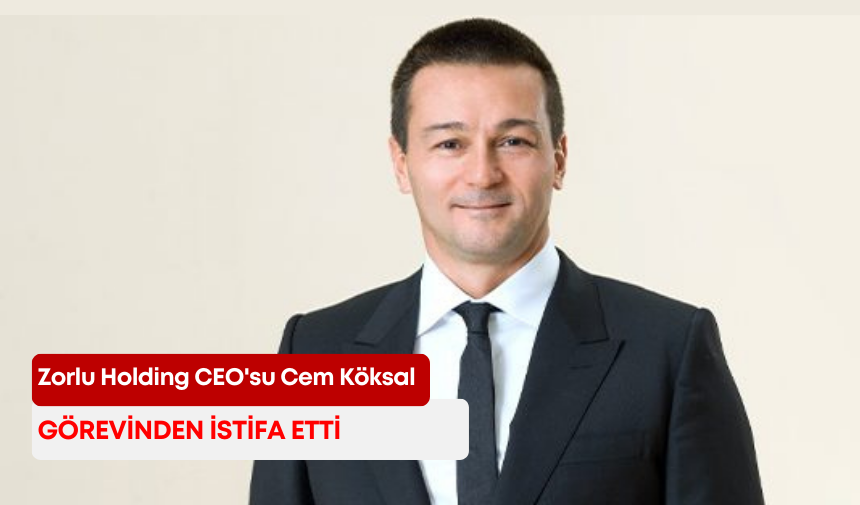 Zorlu Holding CEO'su Cem Köksal görevinden istifa etti - Antalya Körfez ...