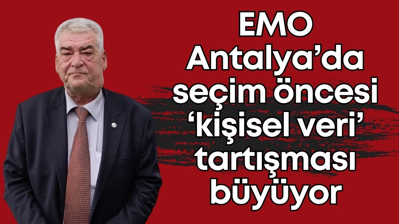 EMO Antalya’da seçim öncesi ‘kişisel veri’ tartışması büyüyor - Antalya ...